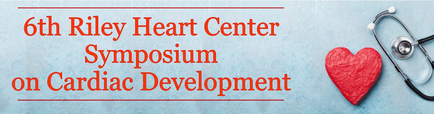 6th Riley Heart Center Symposium on Cardiac Development - Indiana ...